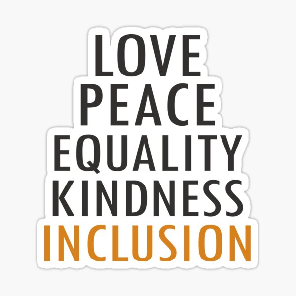 "Love, Peace, Equality, Kindness, INCLUSION" Sticker for Sale by drmery ...