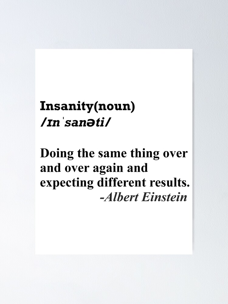 "Definition of Insanity by Albert Einstein" Poster by GabMarc | Redbubble