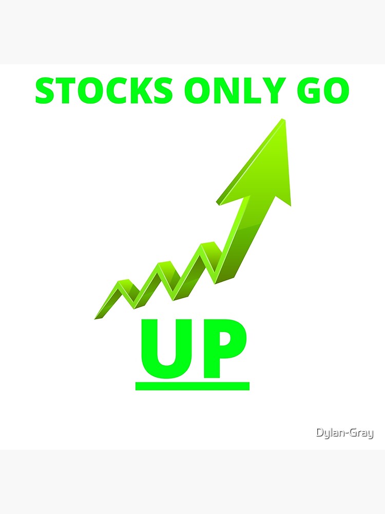 "Stocks Only Go Up Joke | Stocks Only Go Up Meme" Poster by Dylan-Gray | Redbubble