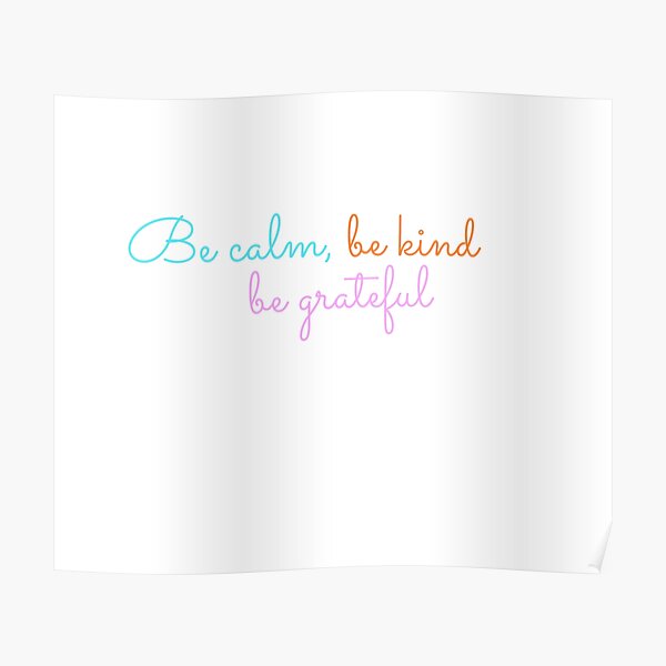 "Fun and Positive Quote To Be Calm, be kind, be grateful" Poster by ...