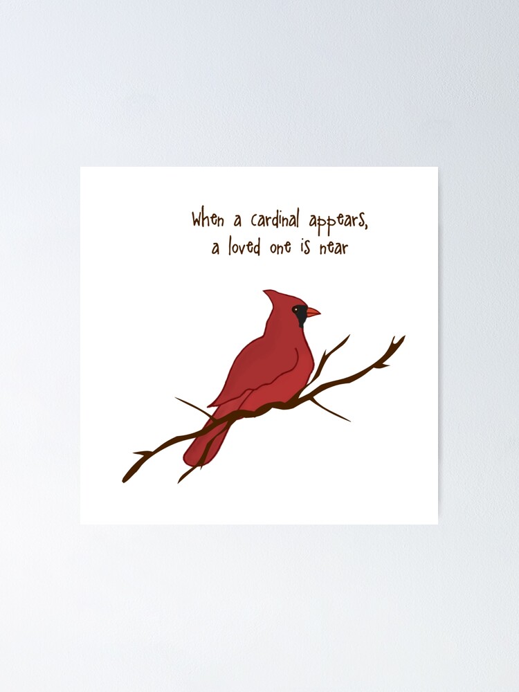"When a cardinal appears, a loved one is near" Poster for Sale by ...