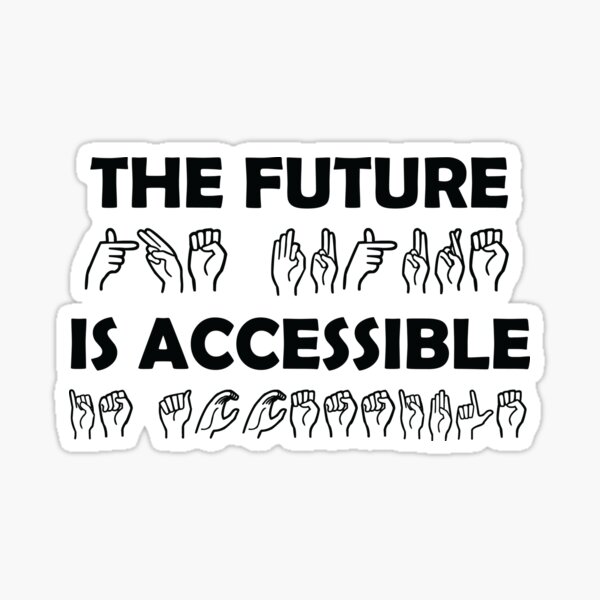 "The Future Is Accessible Sign Language" Sticker for Sale by ...