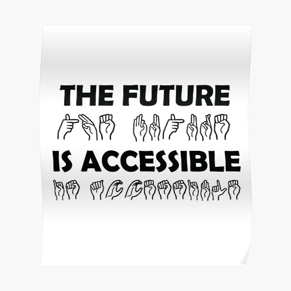 "The Future Is Accessible Sign Language" Poster for Sale by ...