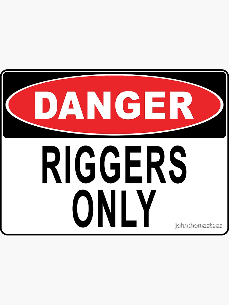 "Danger - Riggers Only" Sticker by johnthomastees | Redbubble