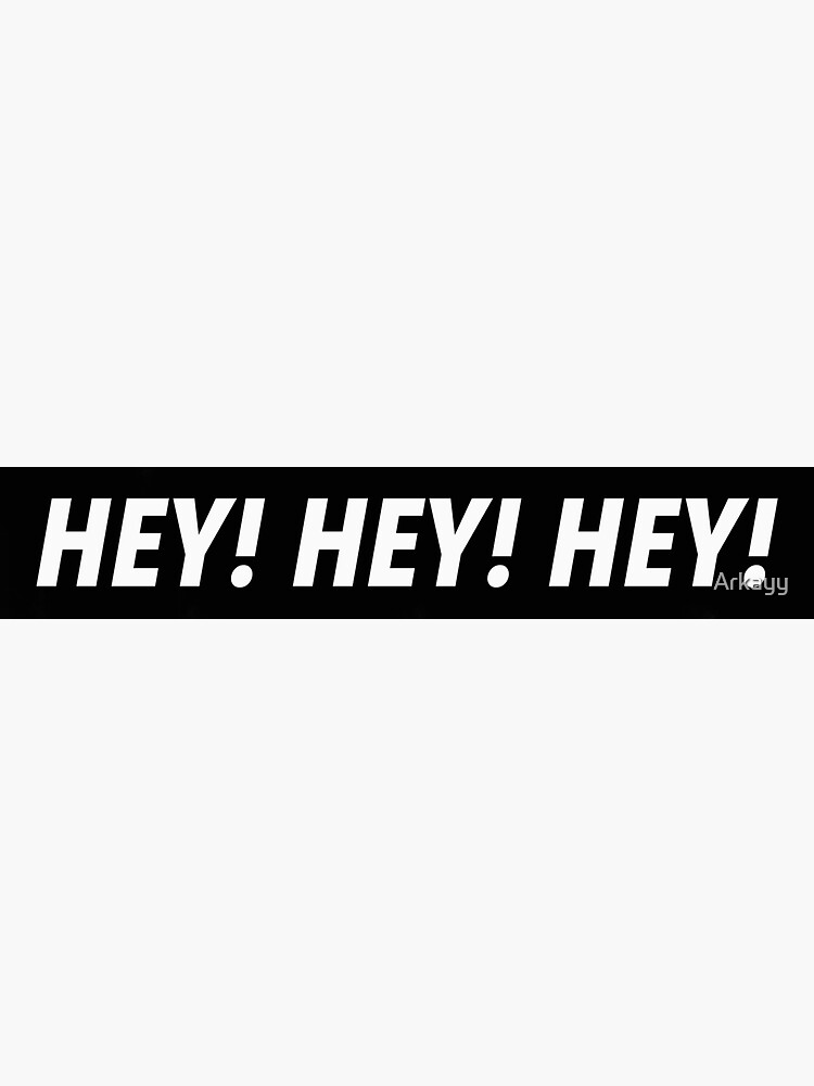 "Hey! Hey! Hey!" Sticker by Arkayy | Redbubble