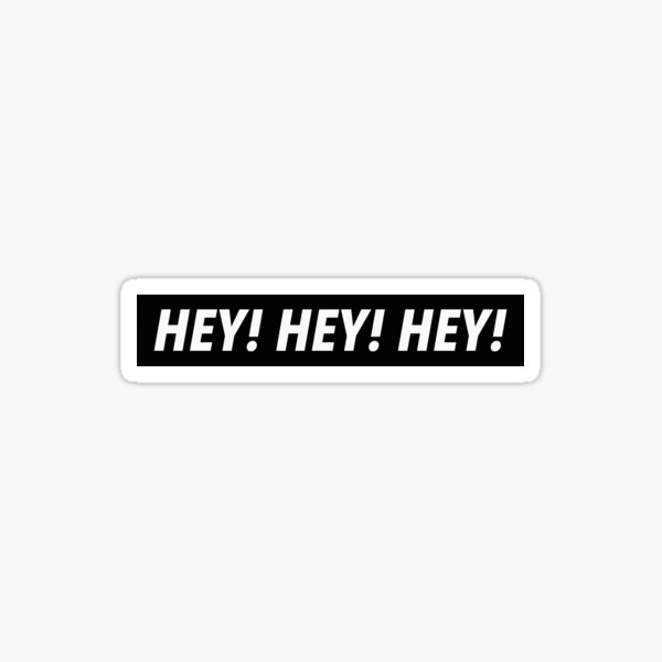"Hey! Hey! Hey!" Sticker for Sale by Arkayy | Redbubble