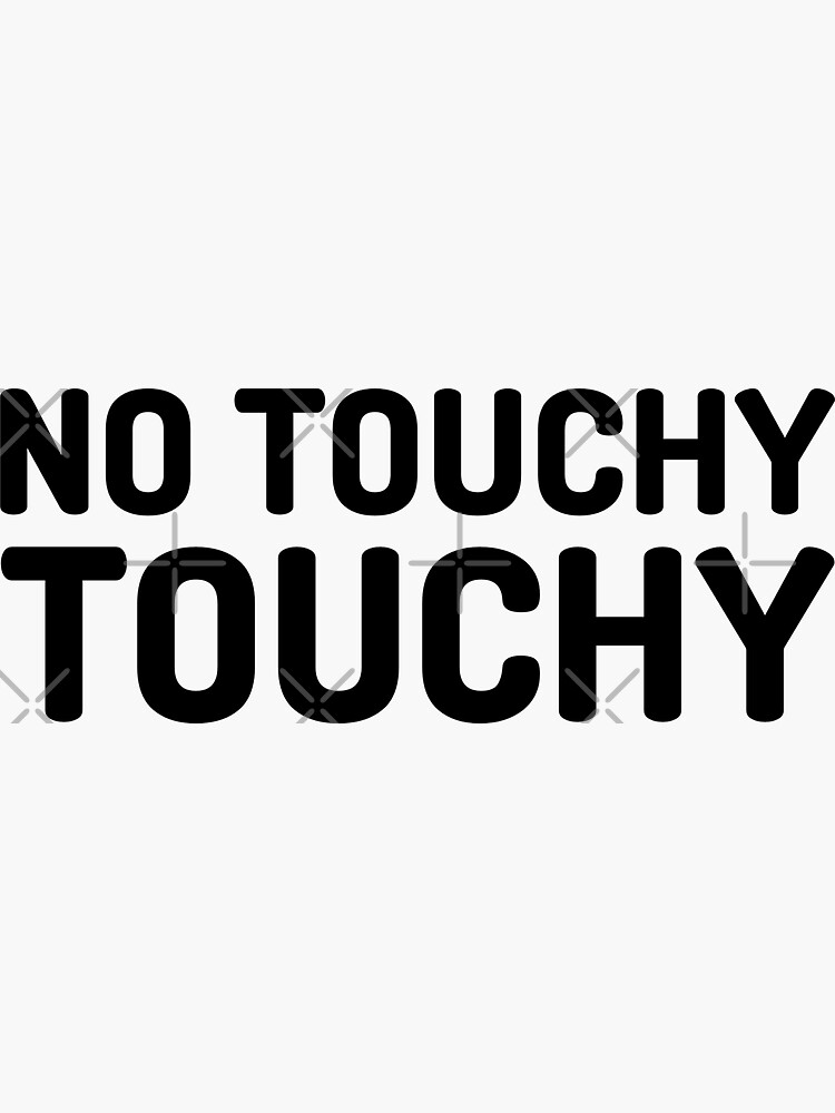 "No touchy touchy" Sticker for Sale by RelatableTexts | Redbubble