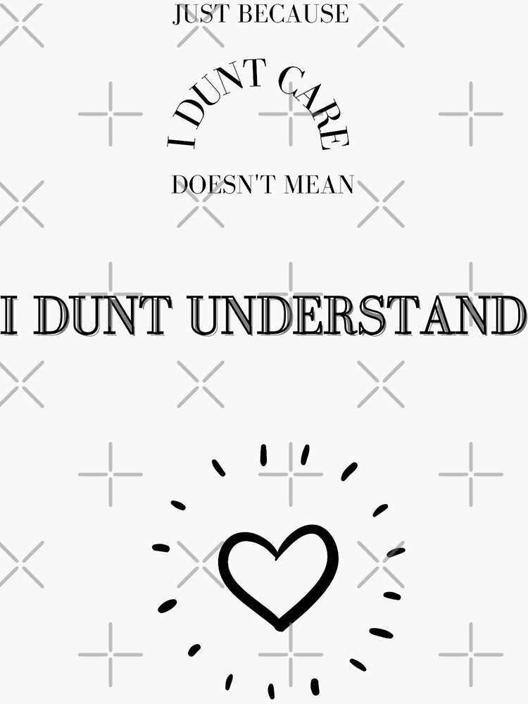 "Just Because I dunt care doesnt mean I dunt understand" Sticker for ...