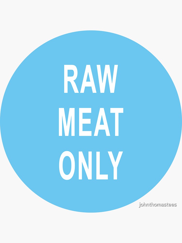 "Raw Meat Only" Sticker by johnthomastees | Redbubble
