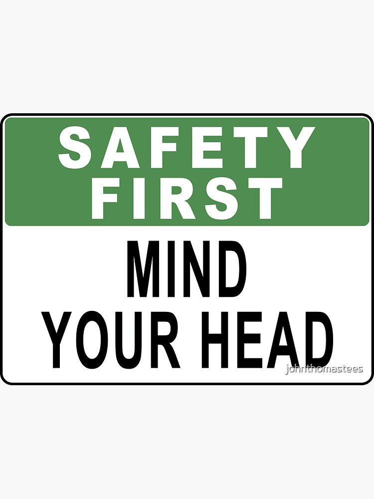 "Safety First - Mind Your Head" Sticker by johnthomastees | Redbubble