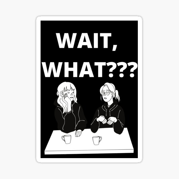 "Wait What" Sticker for Sale by namzee10 | Redbubble