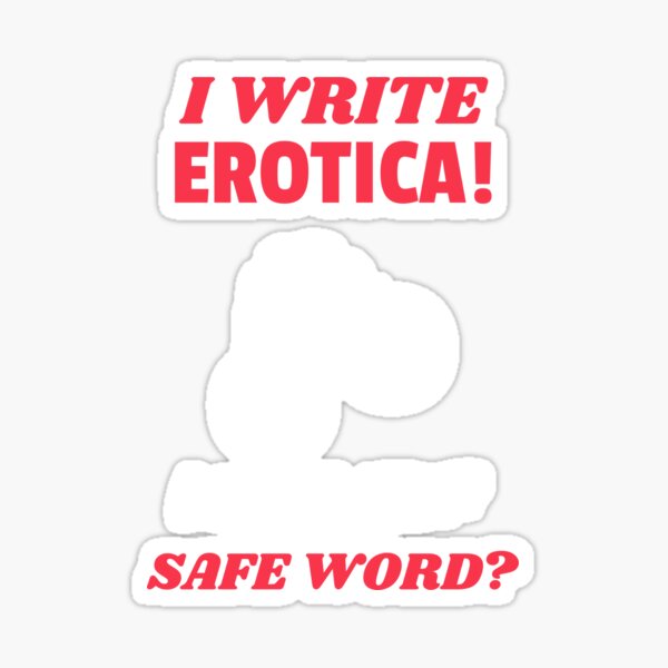 "I WRITE EROTICA! WHAT'S YOUR SAFE WORD?" Sticker by Throwingshades ...