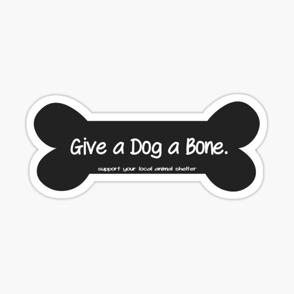 "Give a Dog a Bone." Sticker for Sale by Carrie Potter | Redbubble