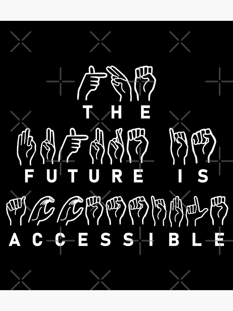 "The Future Is Accessible Sign Language" Poster for Sale by ...