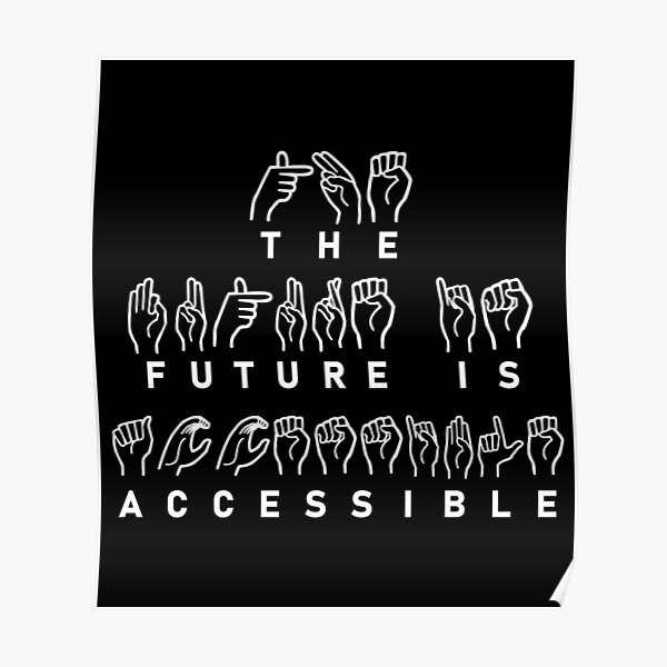 "The Future Is Accessible Sign Language" Poster for Sale by ...