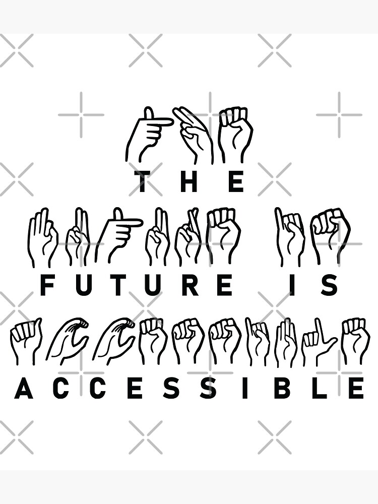 "The Future Is Accessible Sign Language" Poster by TravelScientist ...