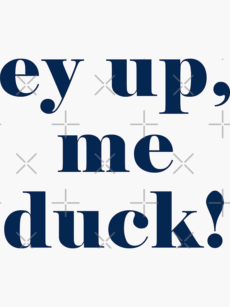"ey up me duck" Sticker for Sale by lounis34 | Redbubble
