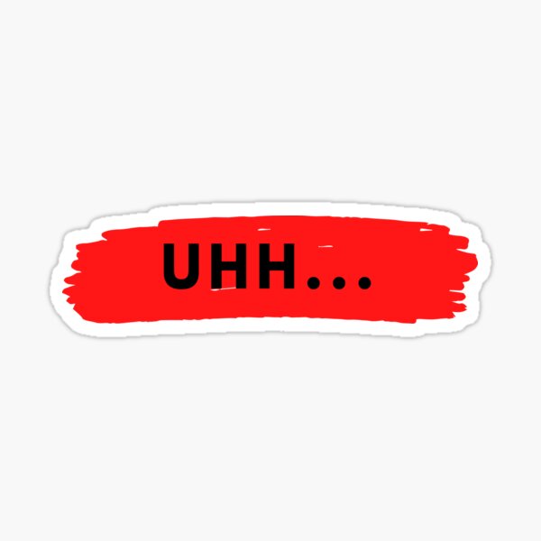"Uhhh...." Sticker for Sale by wiseme11 | Redbubble