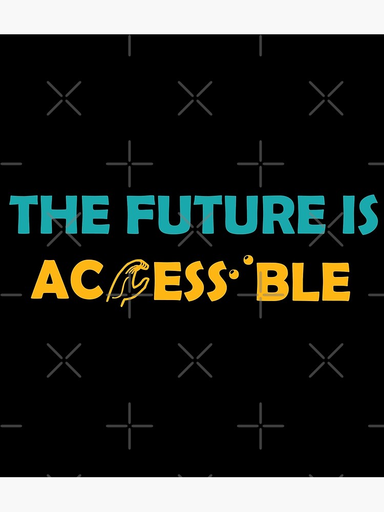 "The Future Is Accessible Sign Language" Poster by TravelScientist ...