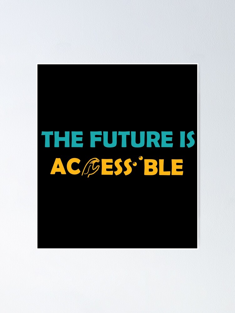 "The Future Is Accessible Sign Language" Poster by TravelScientist ...