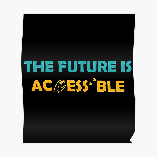 "The Future Is Accessible Sign Language" Poster by TravelScientist ...