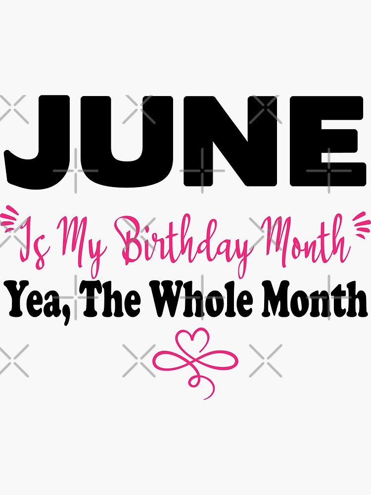 "June Is My Birthday Month, Funny Birthday Month, Happy June Birthday ...