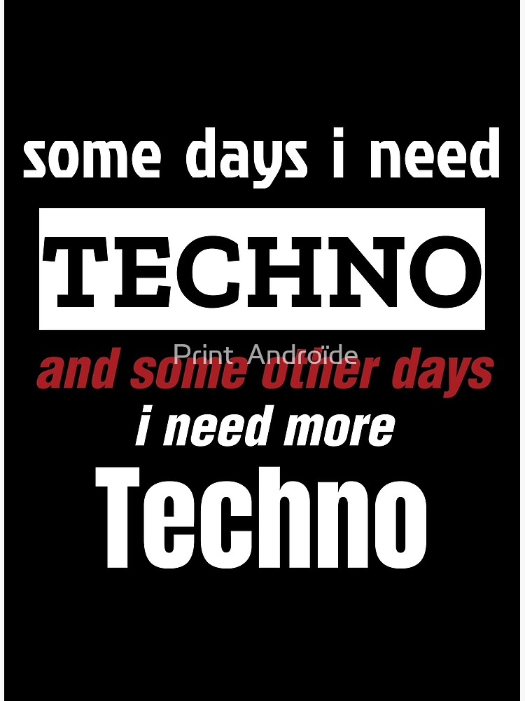 "Some days i need techno and some others days i need more techno quote ...