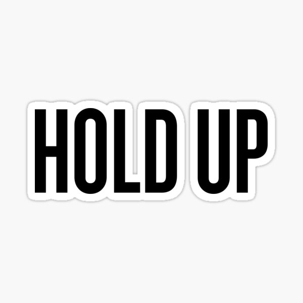 "HOLD UP" Sticker for Sale by BADCHANEL | Redbubble