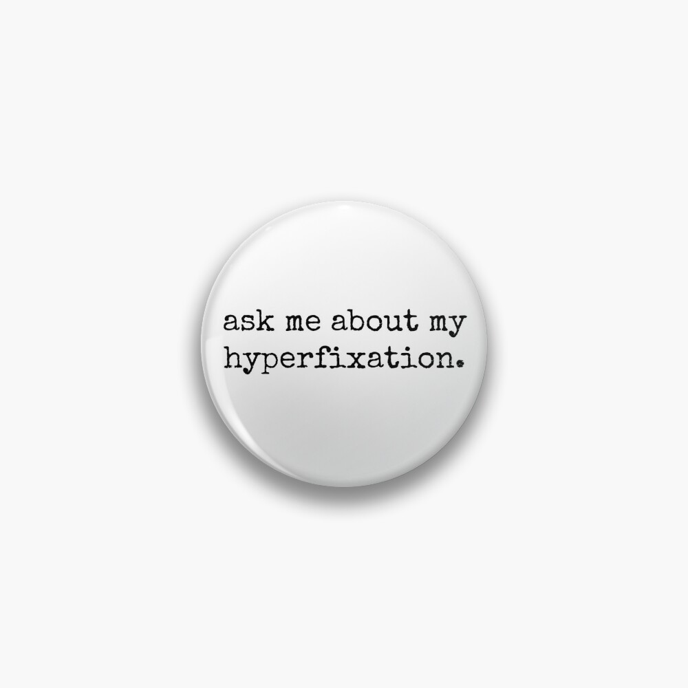 "ask me about my hyperfixation." Pin for Sale by Ace-O-Spades | Redbubble