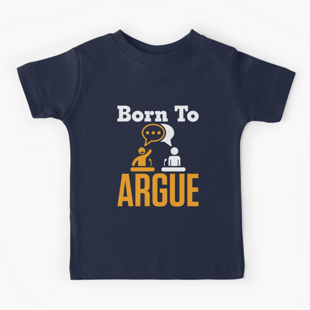 "Born to Argue Funny Debate Team Debater " Kids T-Shirt for Sale by ...