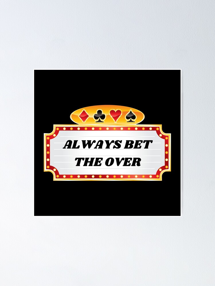 "Always bet the over" Poster for Sale by ml-77pro | Redbubble