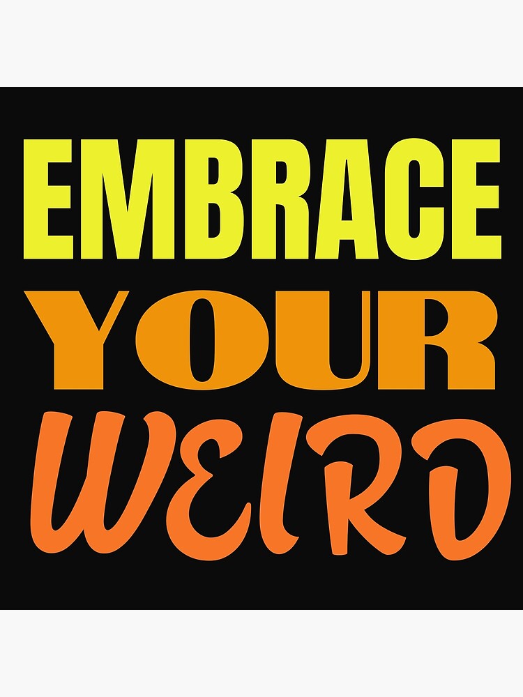 "Embrace your weird" Poster for Sale by jkulling | Redbubble