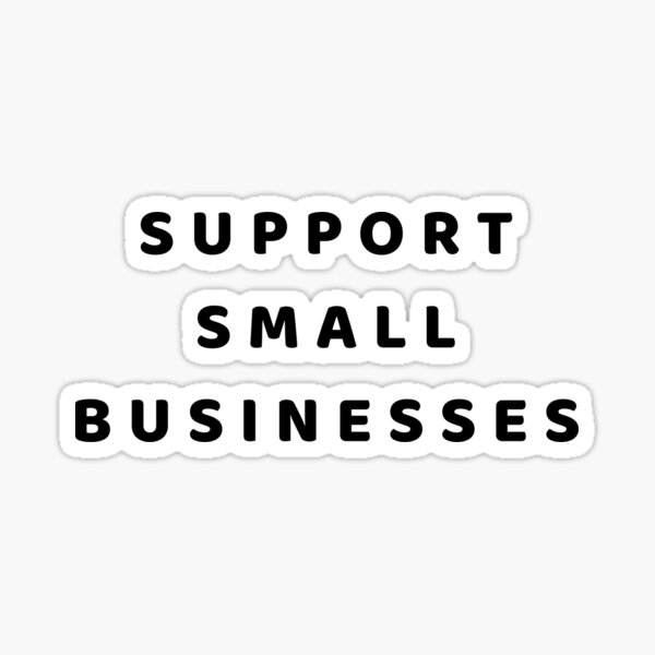 "Support small businesses" Sticker for Sale by merchdelquinto | Redbubble