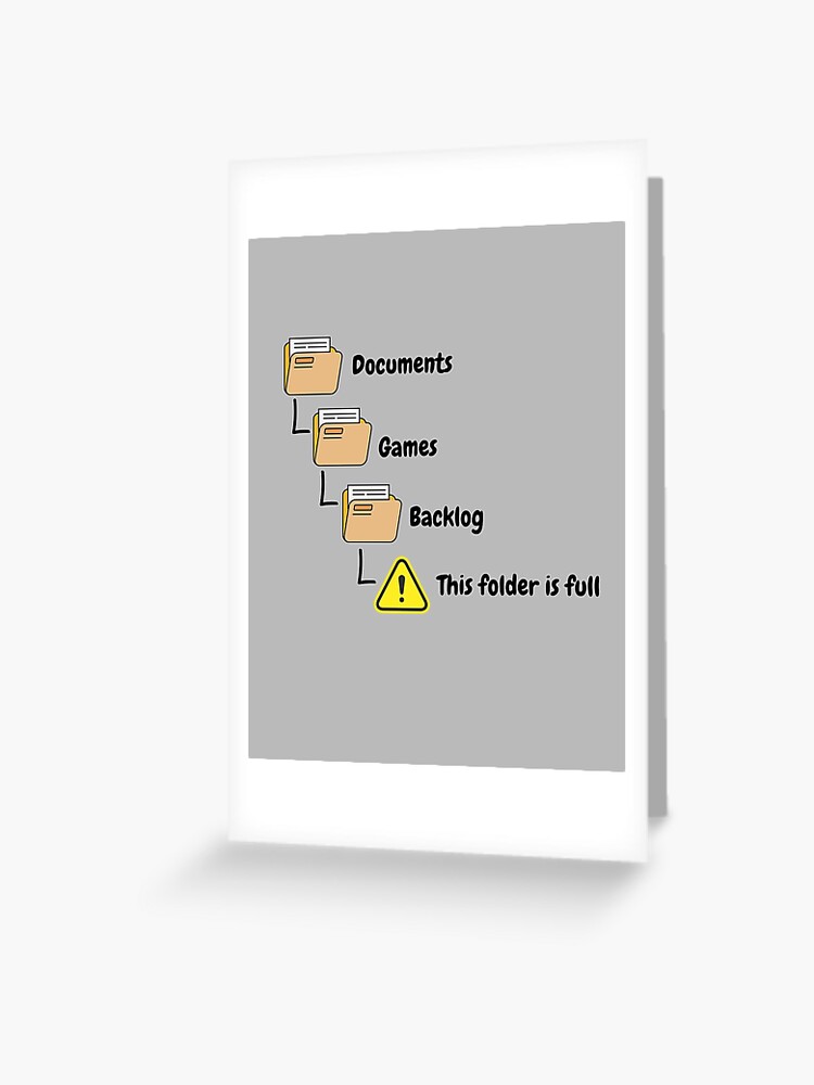 "Gamers Backlog Folder Full meme" Greeting Card for Sale by RareLoot19 ...