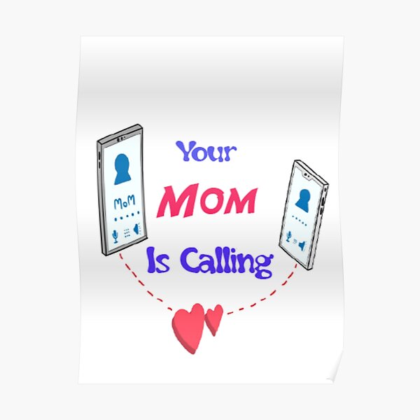 "Your Mom Is Calling" Poster by RoaaMagic | Redbubble