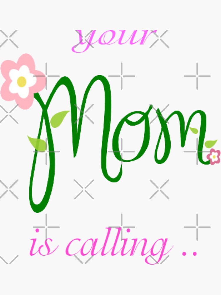 "Your Mom Is Calling " Sticker for Sale by RoaaMagic | Redbubble