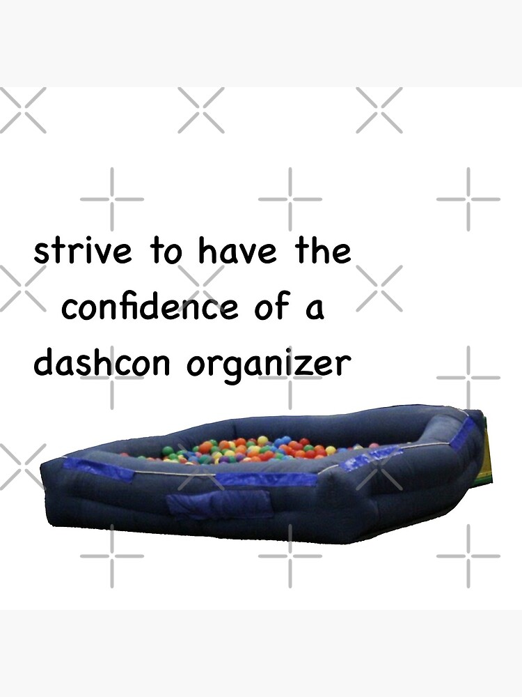 "strive to have the confidence of a dashcon organizer ♥" Poster for ...