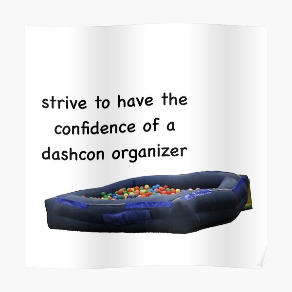 "strive to have the confidence of a dashcon organizer ♥" Poster for ...