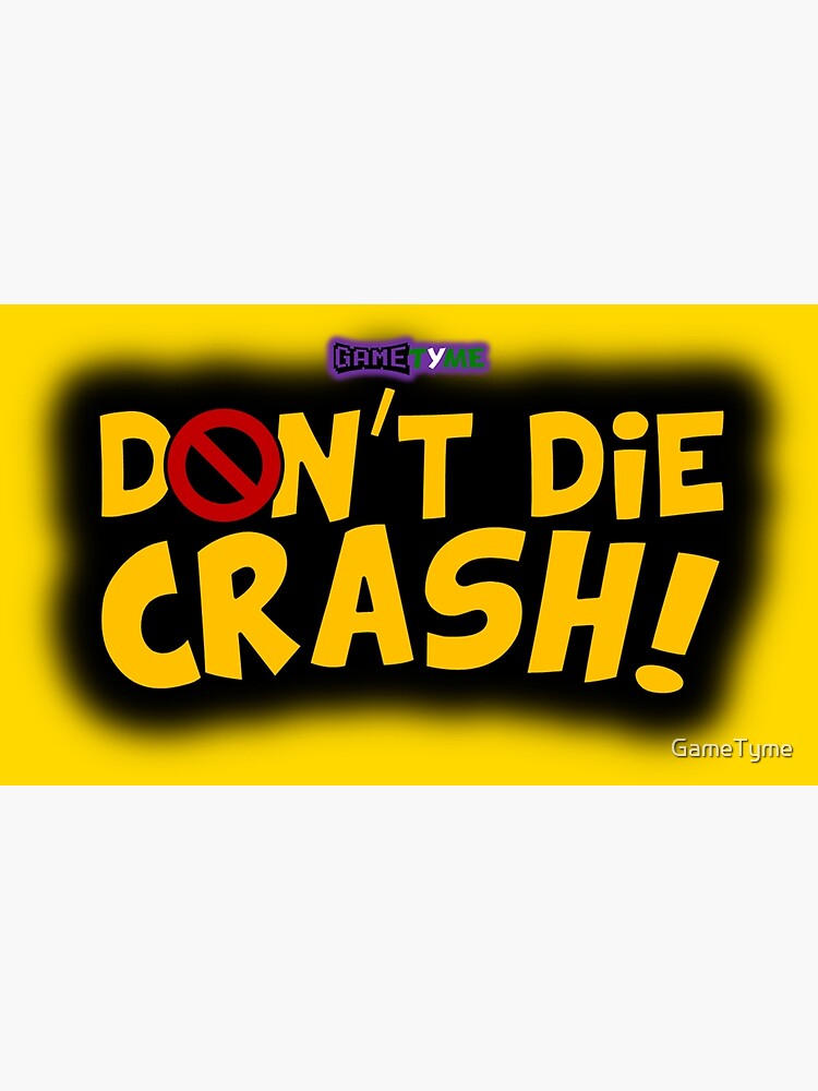 "Don't Die Crash! : Official Logo" Art Print for Sale by GameTyme ...