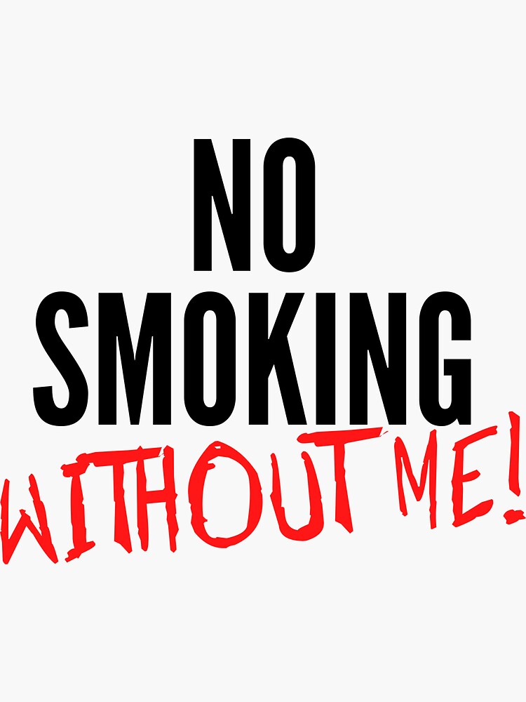 "No Smoking Without Me" Sticker by PseudoEnergy | Redbubble