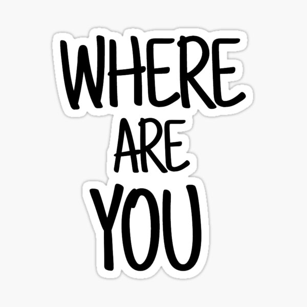 "where are you" Sticker for Sale by Maid2 | Redbubble