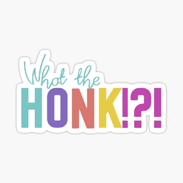 "what the honk" Sticker by kpetro1 | Redbubble