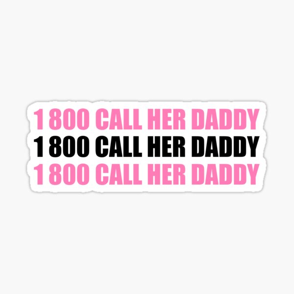 Call Her Daddy Sticker By Kaliwatts01 Redbubble