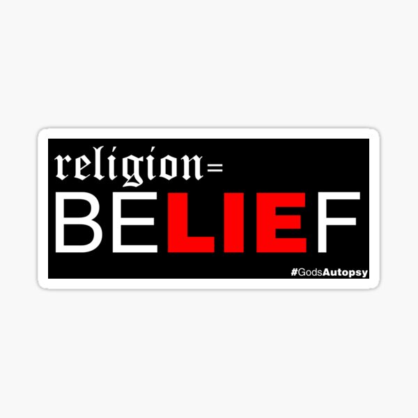 "Religion = beLIEf (black)" Sticker for Sale by GodsAutopsy | Redbubble
