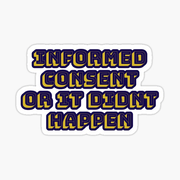 Informed Consent Stickers | Redbubble