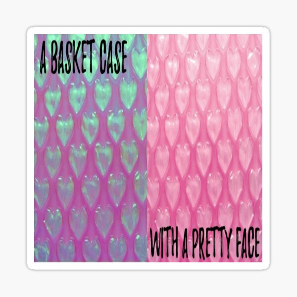 "A Basket Case With A Pretty Face" Sticker by nevertoolatexx | Redbubble