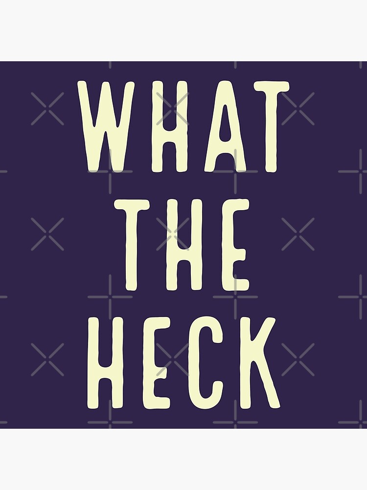 "WHAT THE HECK - funny typography, text-based design (v3a)" Poster by ...
