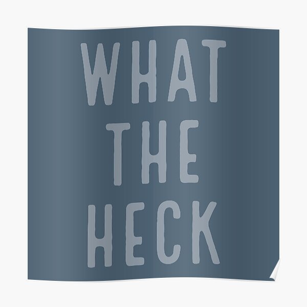 "WHAT THE HECK - funny typography, text-based design (v5a)" Poster by ...