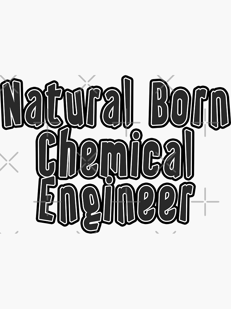 "Natural Born Chemical Engineer" Sticker for Sale by iamhewho | Redbubble