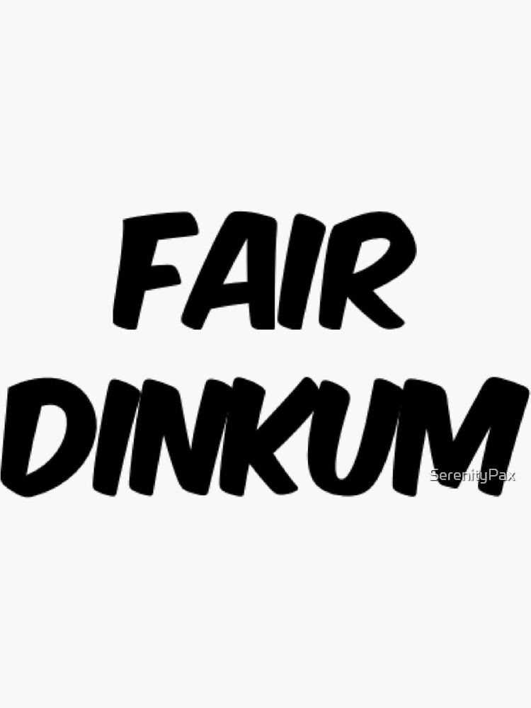 "Fair dinkum " Sticker for Sale by SerenityPax | Redbubble